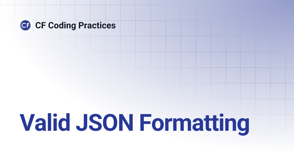 Valid JSON Formatting | CF Coding Practices